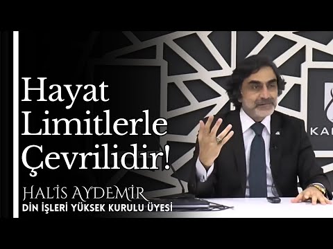 HAYAT LİMİTLERLE ÇEVRİLİDİR - HALİS AYDEMİR #halisaydemir #hayat