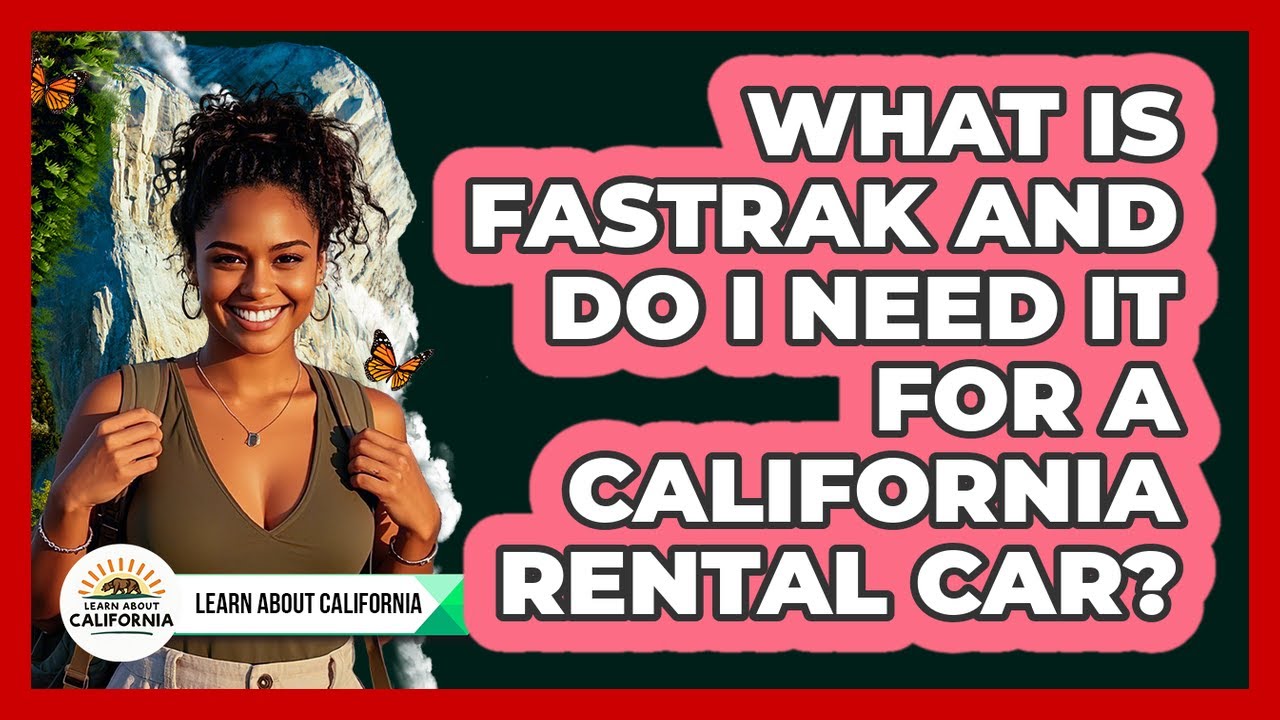 What Is FasTrak And Do I Need It For A California Rental Car? - Learn ...