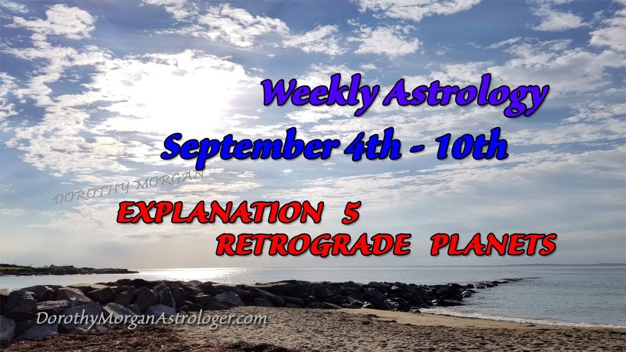 Weekly Astrology September 4 -10 EXPLANATION OF 5 RETROGRADE PLANETS ...