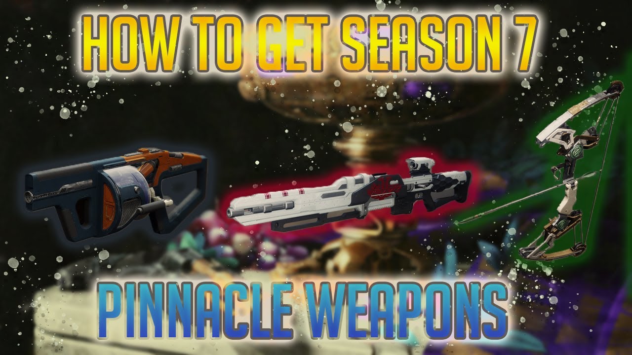 Destiny 2 | How to get NEW Season 7 Pinnacle Weapons - Full Guide ...