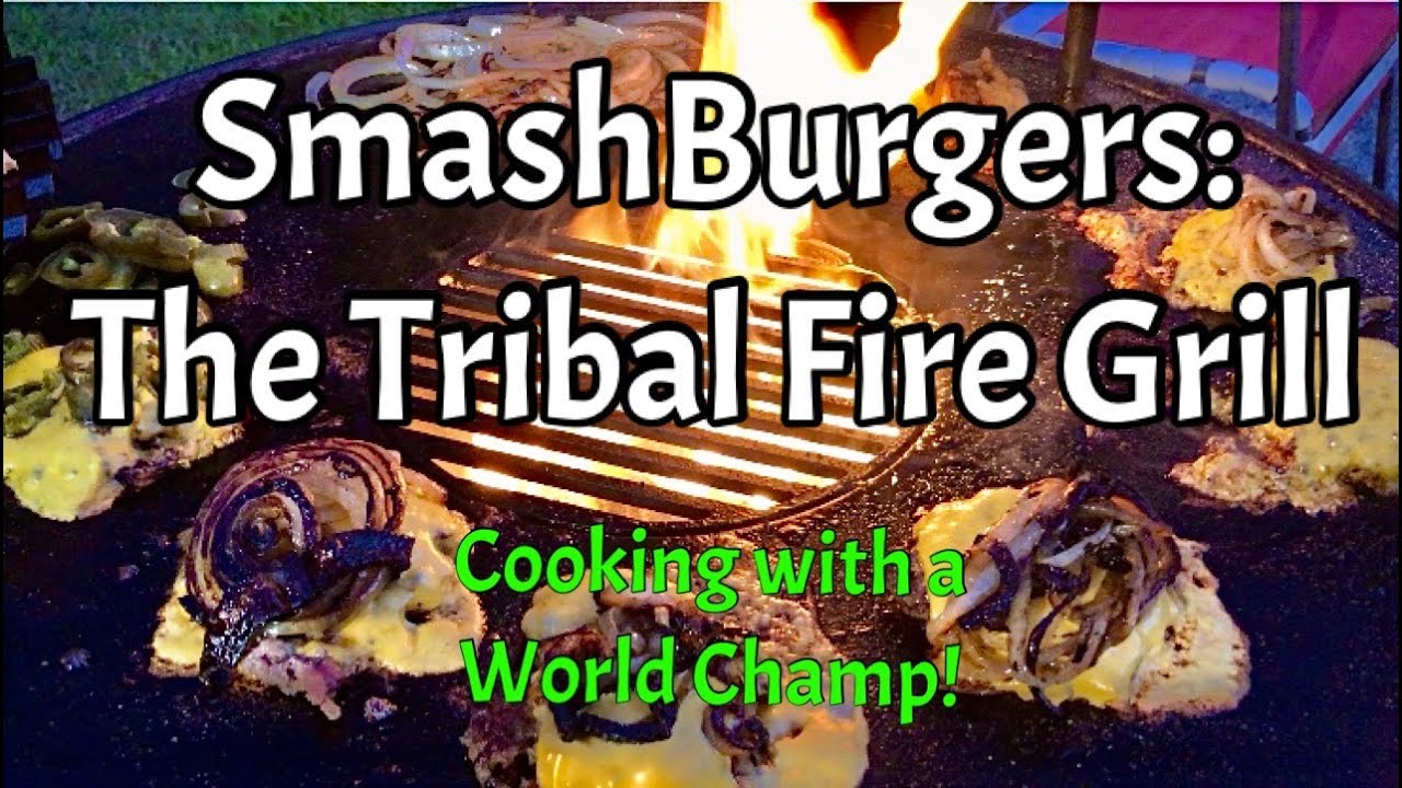 How to do SmashBurgers on The Tribal Fire Grill: Cooking with a World ...