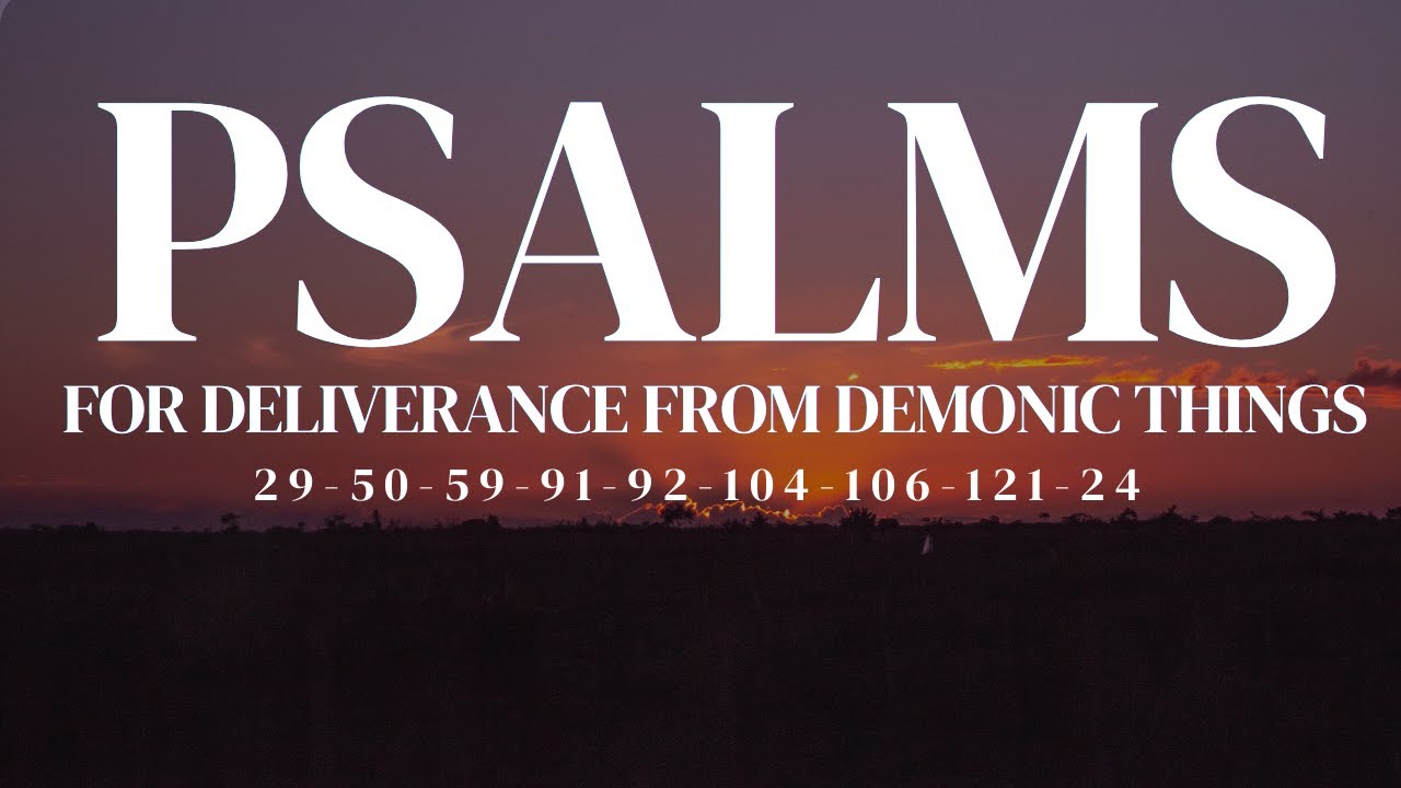 Psalms For Deliverance From Demonic Things|| Psalm 29-50-59-91-92-104 ...