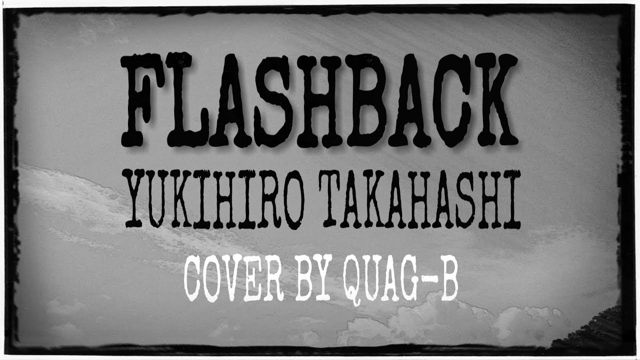 FLASHBACK (YUKIHIRO TAKAHASHI) COVER - YouTube