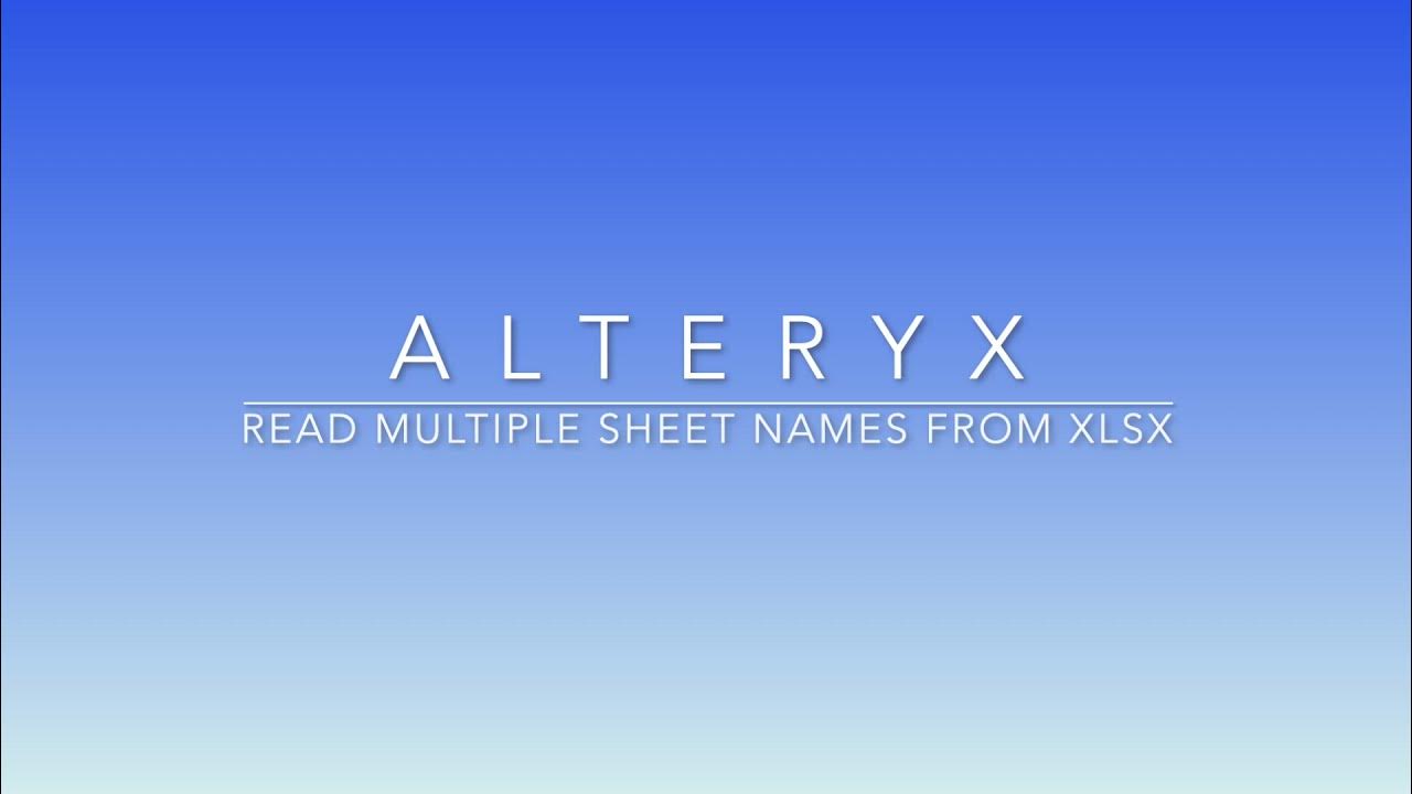 Read multiple sheet names into Alteryx workflow from an XLSX file ...
