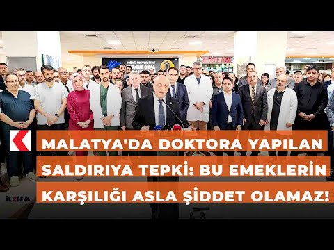 Malatya'da doktora yapılan saldırıya tepki: Bu emeklerin karşılığı asla şiddet olamaz!
