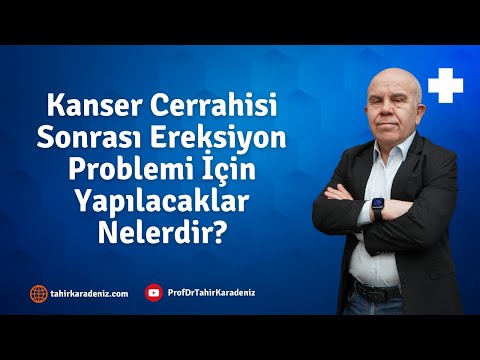 Kanser Cerrahisi Sonrası Ereksiyon Problemi İçin Yapılacaklar Nelerdir? | Prof.Dr. Tahir Karadeniz