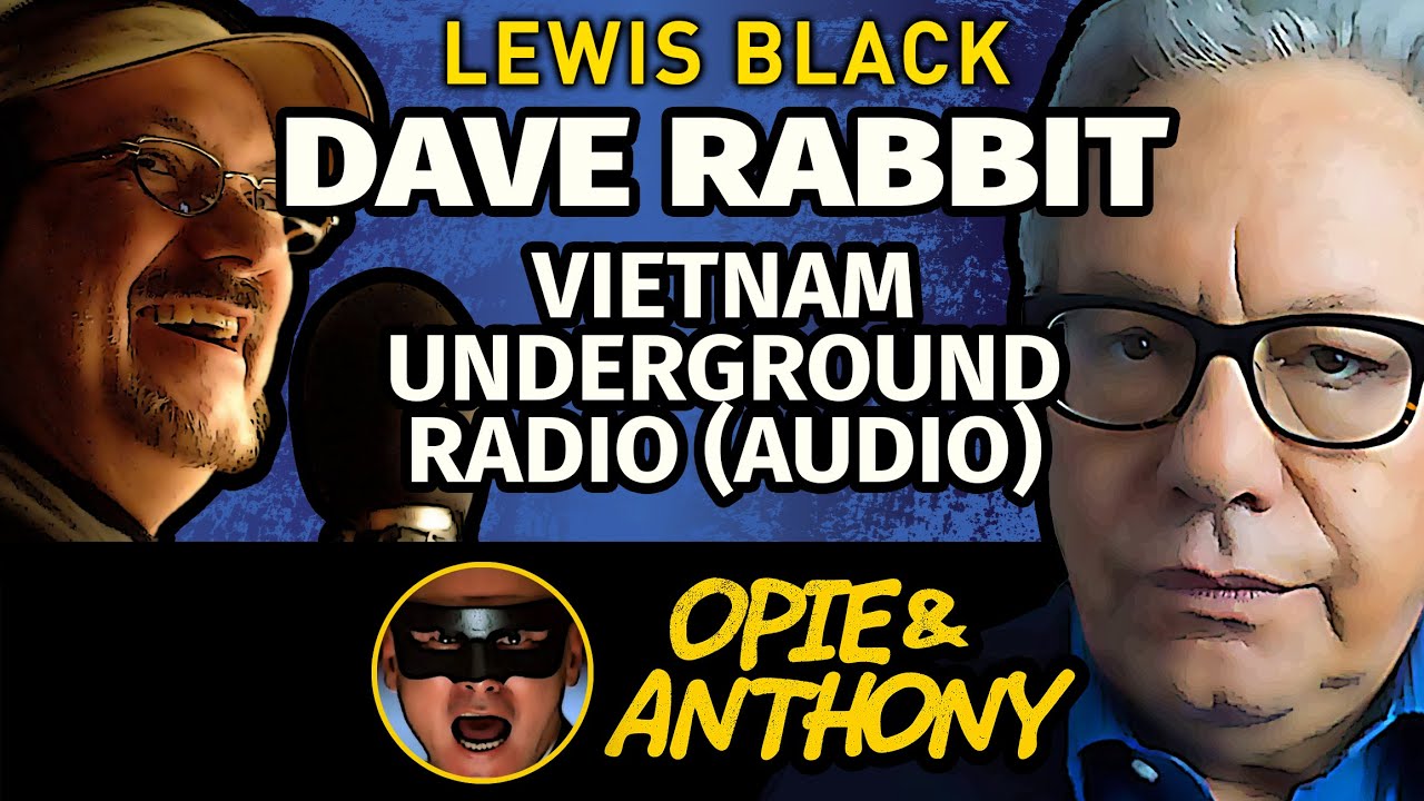 Opie & Anthony - Lewis Black - Dave Rabbit from Vietnam Underground ...