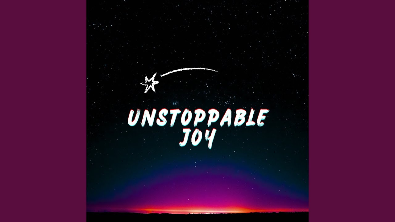 Unstoppable Joy - YouTube