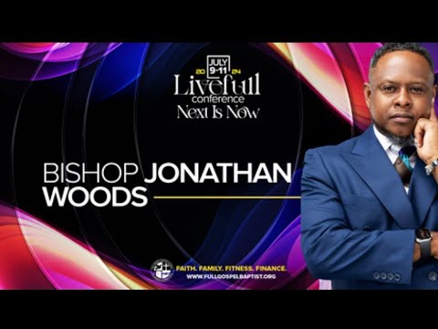 FGBCFI "LiveFull" Conf 2024- Bishop Jonathan Woods, Sr - YouTube