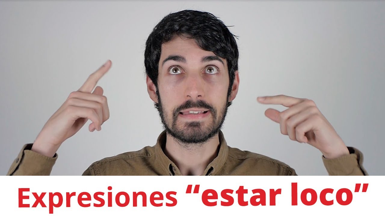 Expresiones para decir que alguien está loco - YouTube