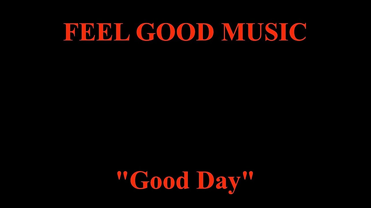 "'Good Day" video by Feel Good Music - YouTube