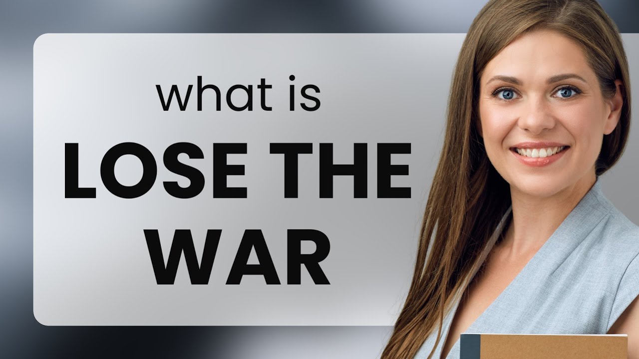 Understanding "Lose the War" in English - YouTube
