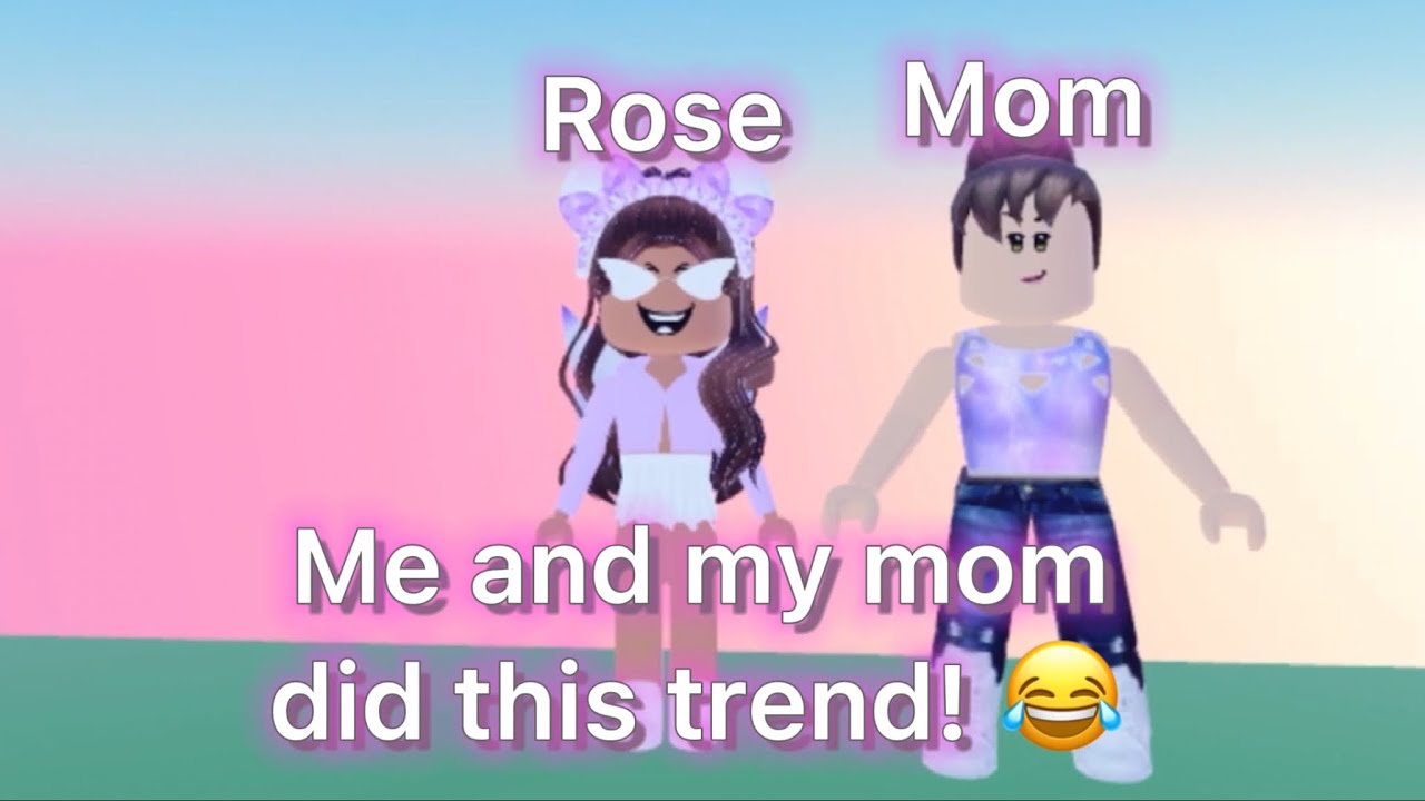 Me and my mom did this trend! || Roblox trend 2021 || foreverxroses ...