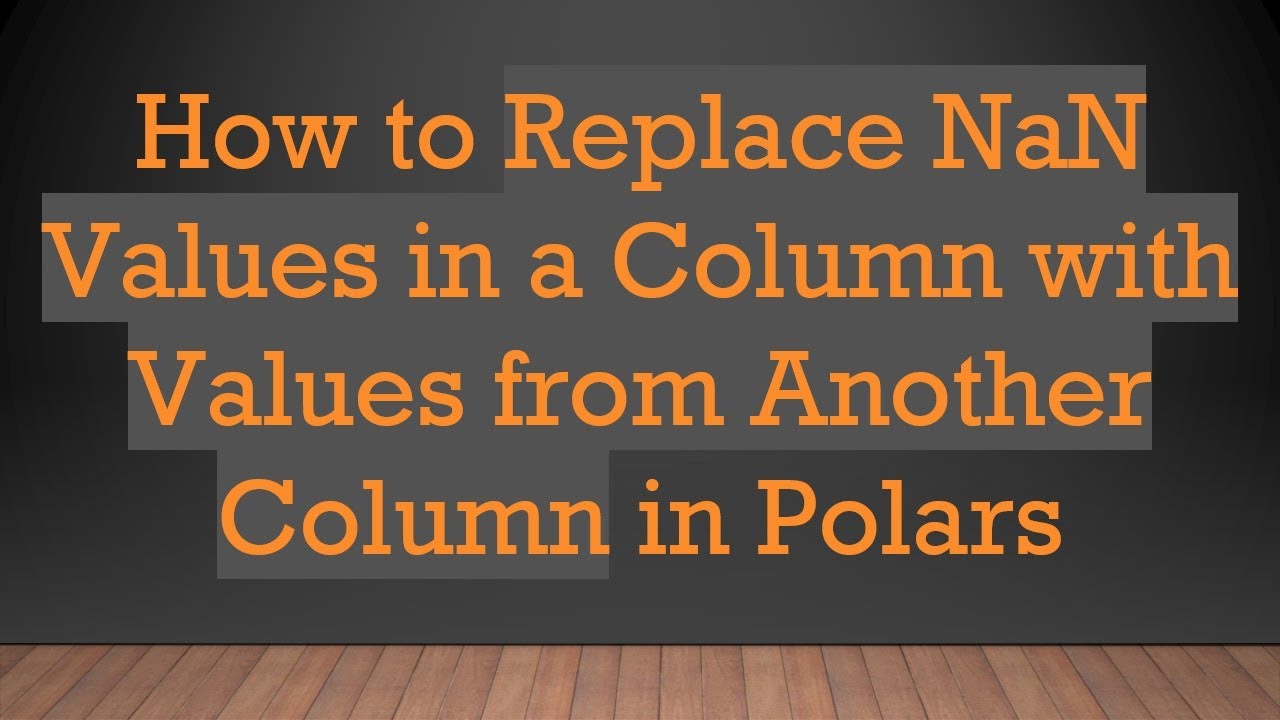 How to Replace NaN Values in a Column with Values from Another Column ... How to Replace NaN Values in a Column with Values from Another Column ...