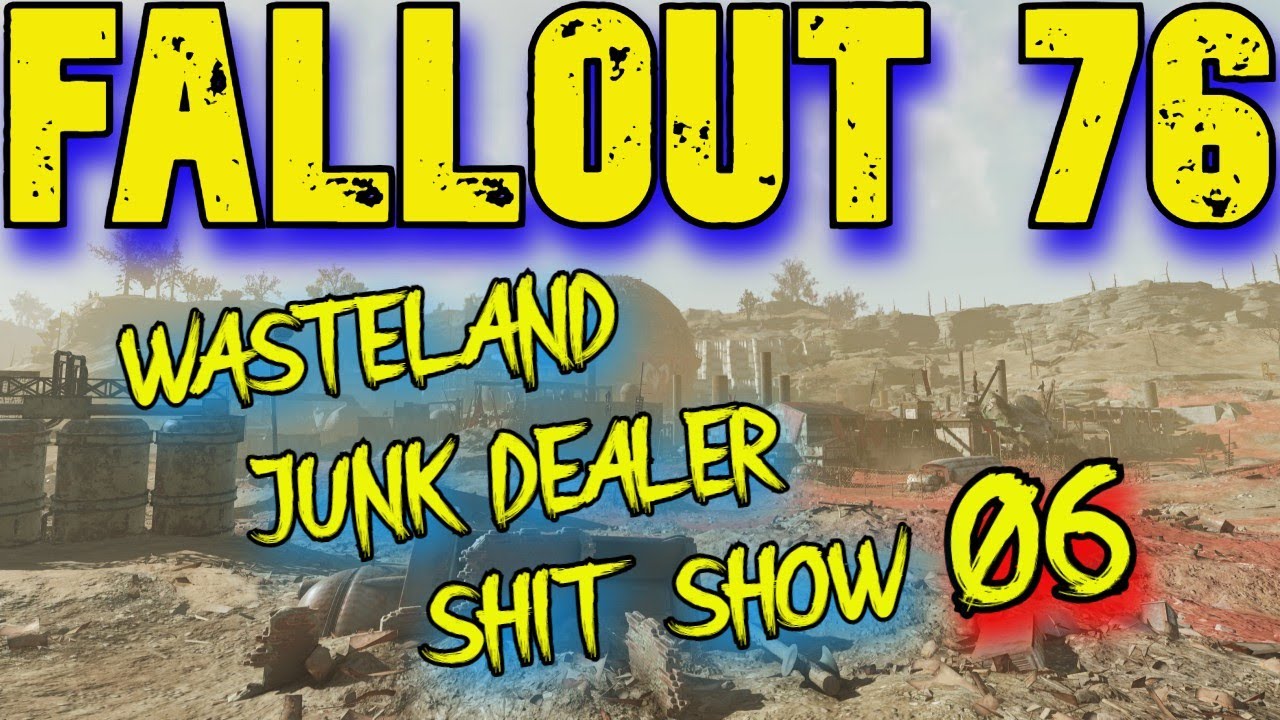 Fallout 76 Wasteland Junk Dealer Shit Show 06 - YouTube