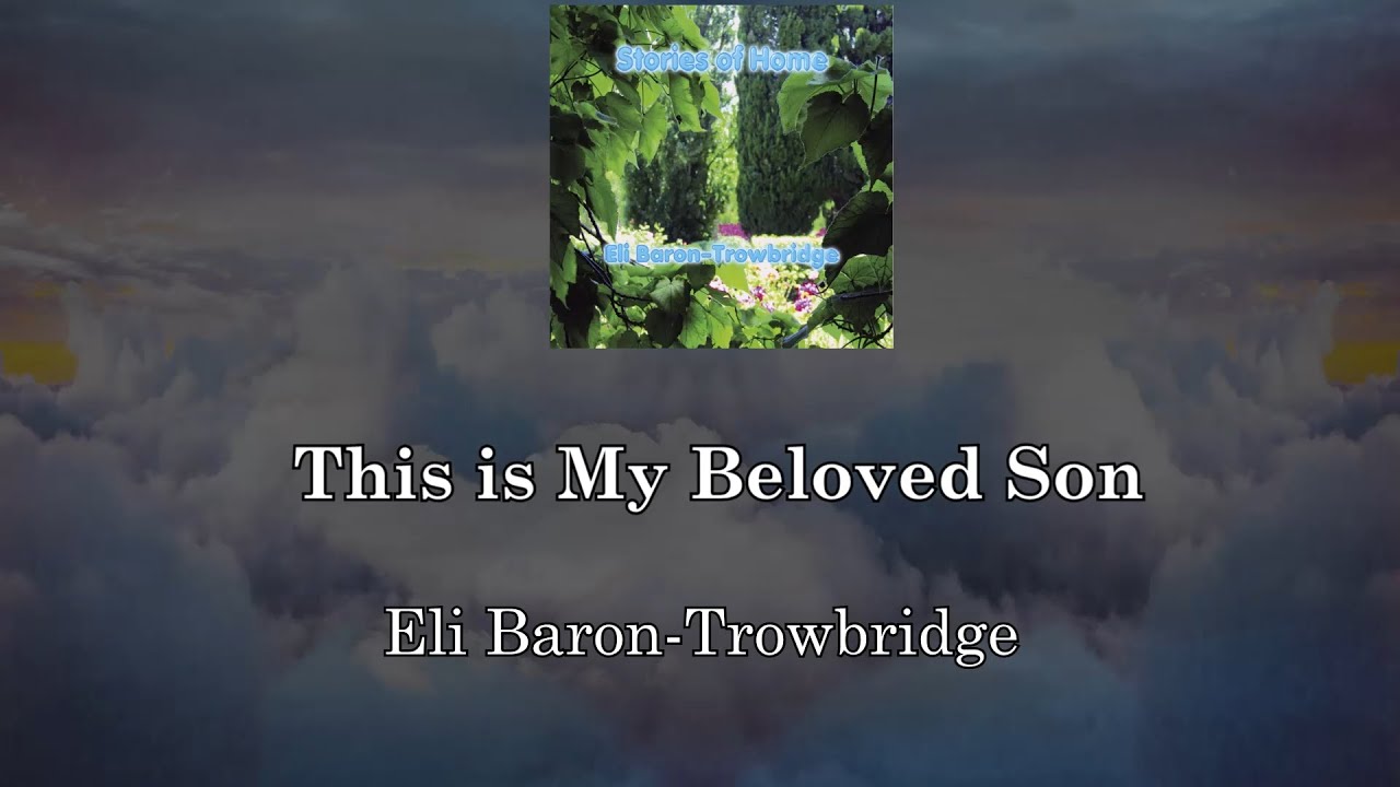 This is My Beloved Son by Eli Baron-Trowbridge (with Lyrics) - YouTube