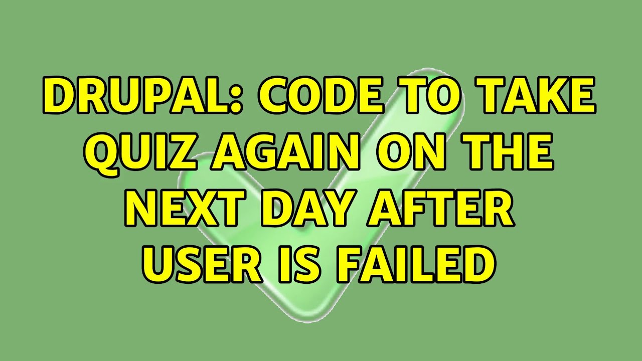 Drupal: Code to take quiz again on the next day after user is failed ...