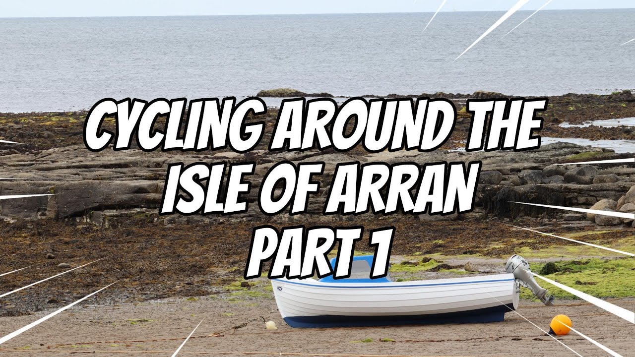 CYCLING AROUND THE ISLE OF ARRAN, SCOTLAND (PART ONE). - YouTube