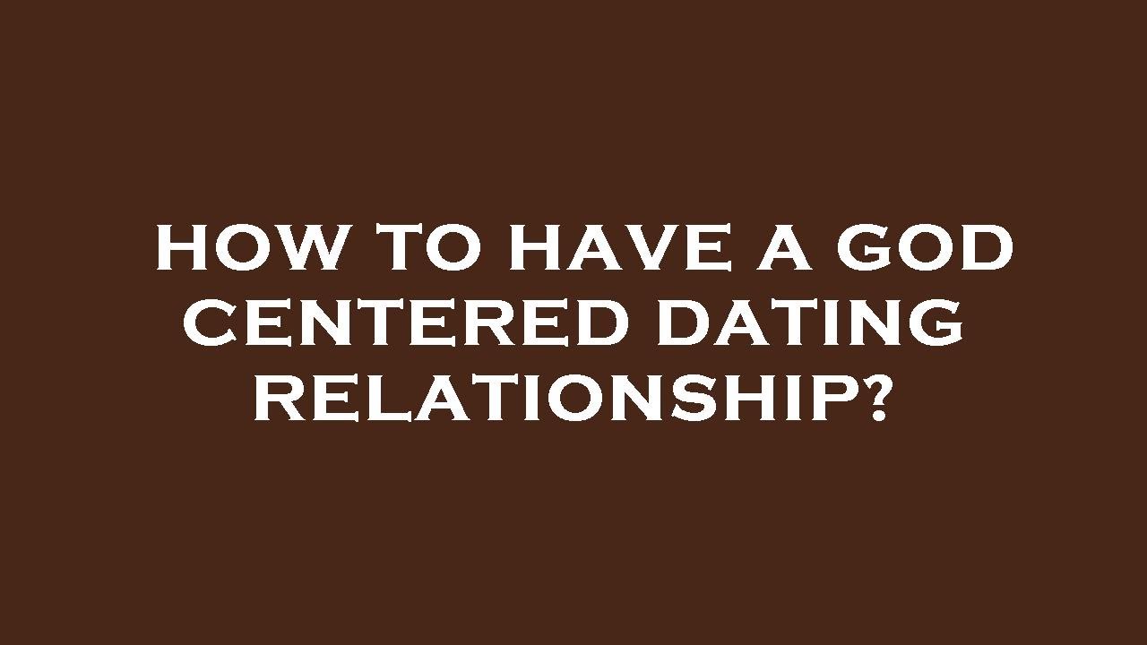 How to have a god centered dating relationship? - YouTube