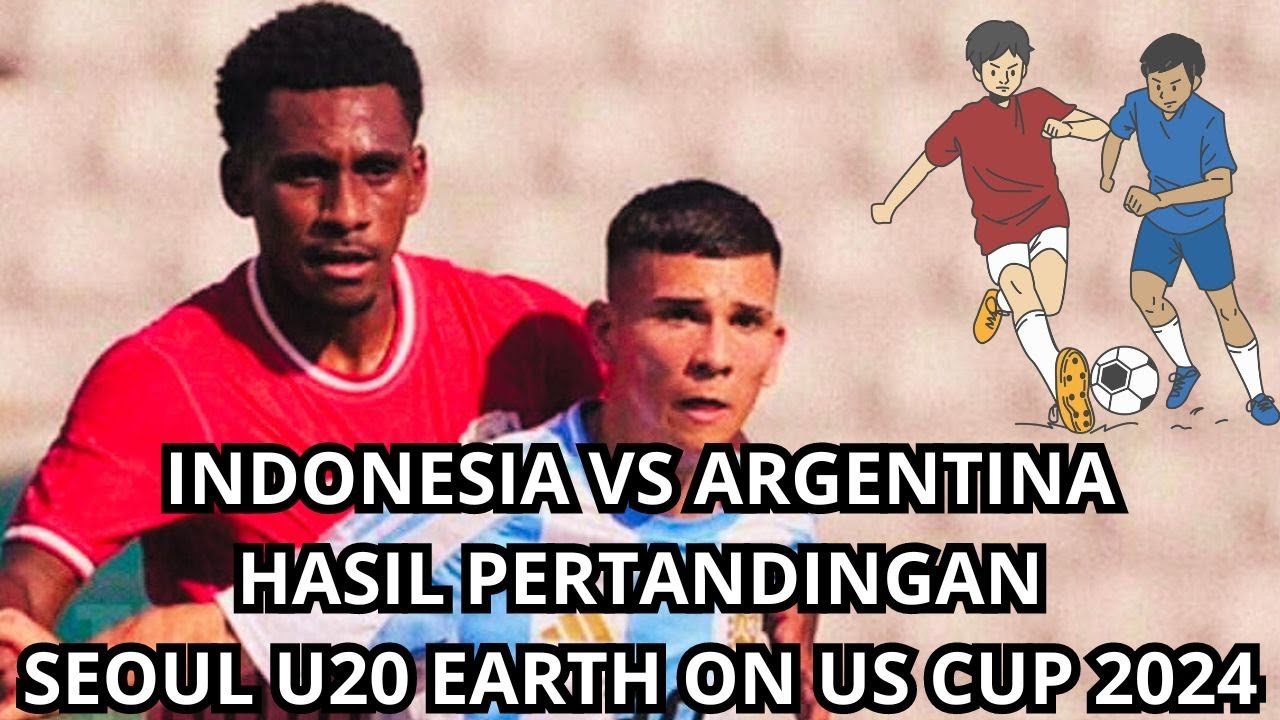 INDONESIA VS ARGENTINA - HASIL PERTANDINGAN INDONESIA U20 SEOUL U20 ...