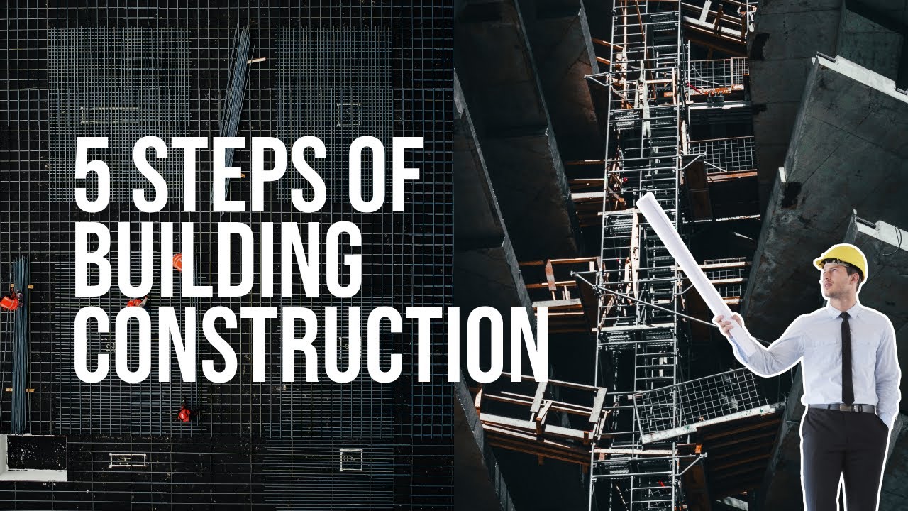 What are the 5 Steps of Building Construction? - YouTube