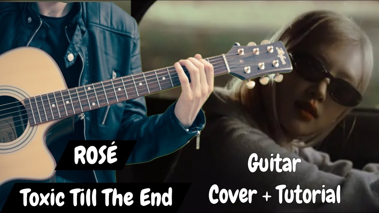 ROSÉ - | Toxic Till The End | Quick Guitar Chords (Cover + Tutorial ...
