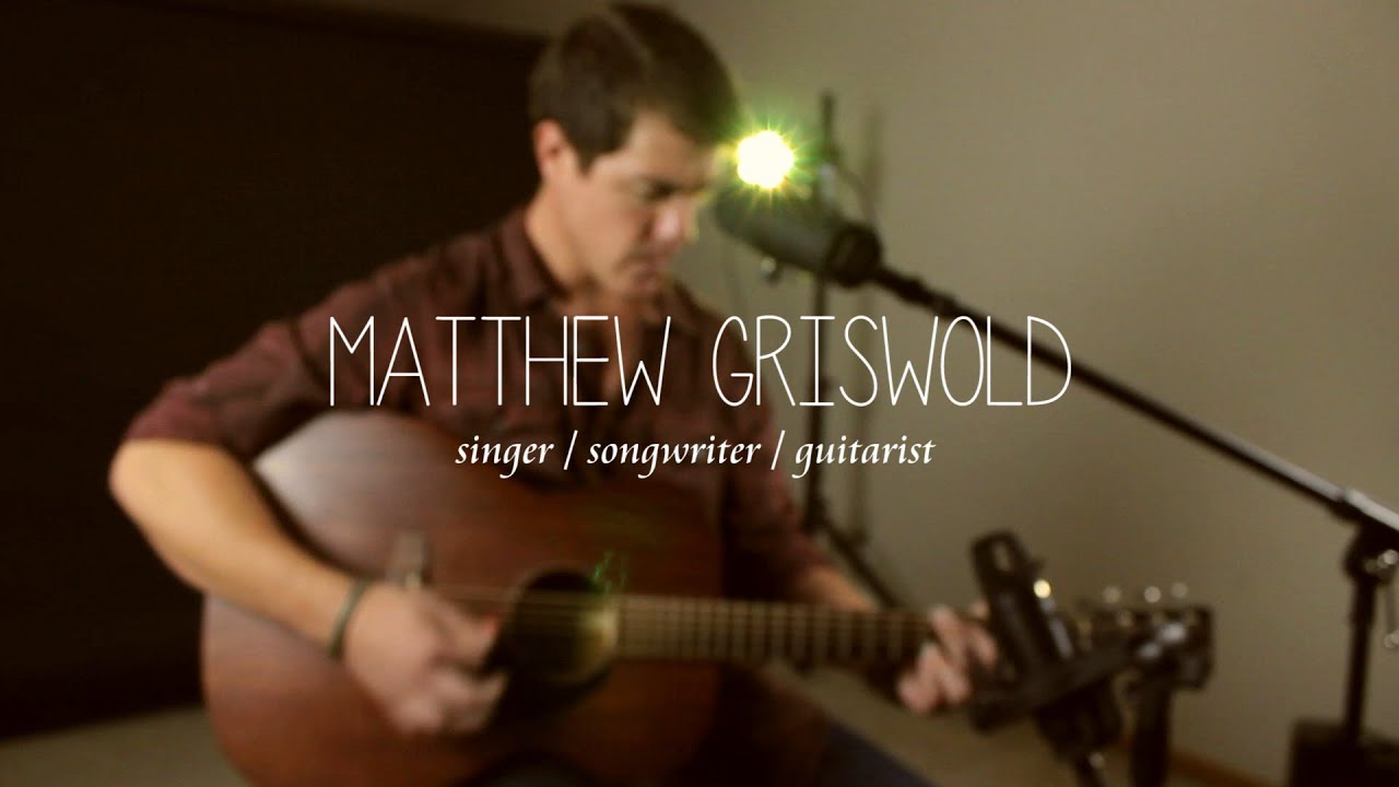 Matthew Griswold - Singer, Songwriter, Guitarist - YouTube
