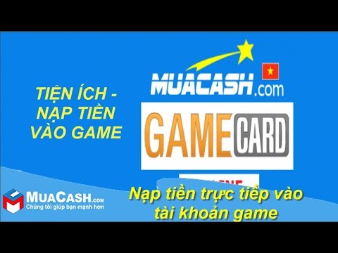Tiện ích: Nạp trực tiếp vào tài khoản game trên MuaCash - YouTube