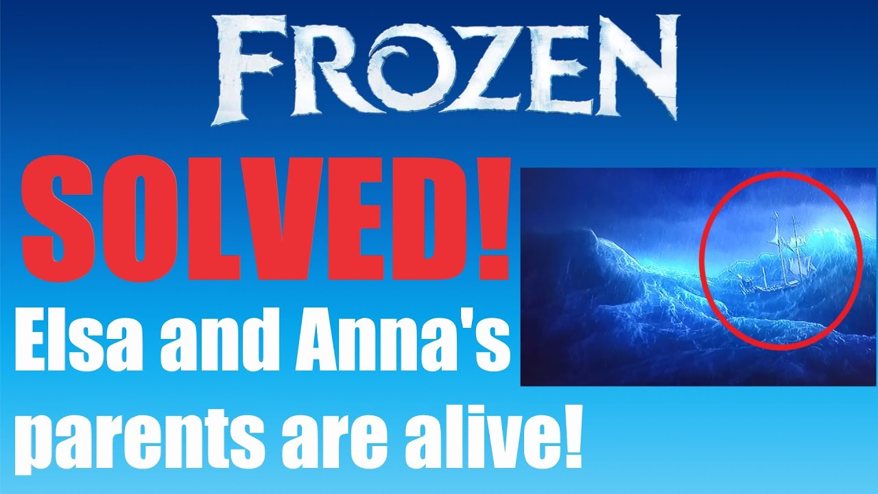 SOLVED! FROZEN Elsa and Anna's parents are actually still alive after ...