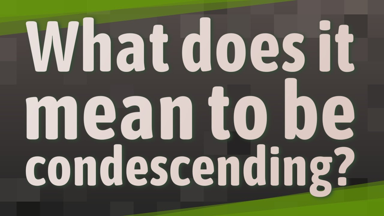 What does it mean to be condescending? - YouTube