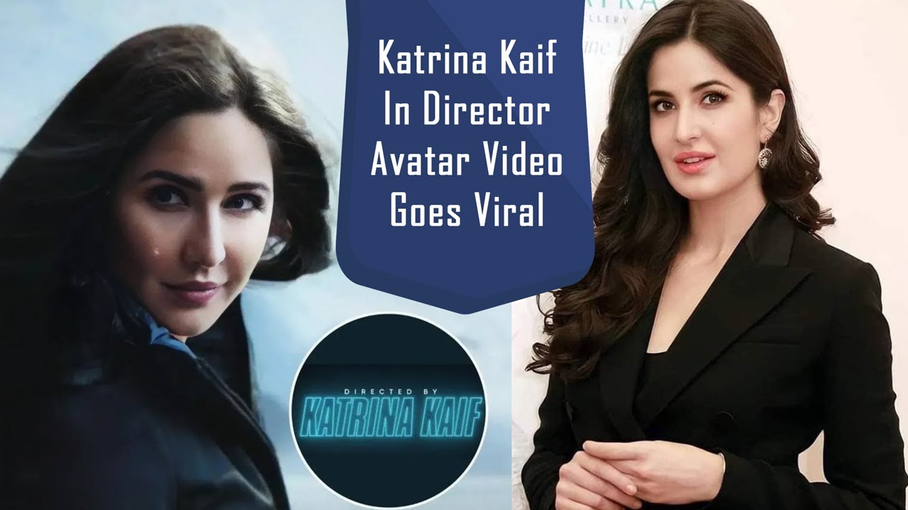 Katrina Kaif In Director Avatar Video Goes Viral | Katrina Kaif New Viral Video - YouTube