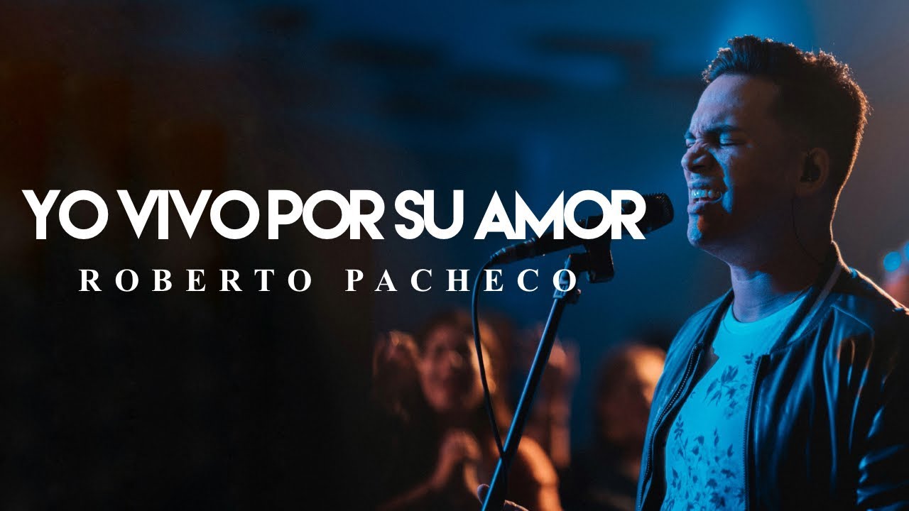 Roberto Pacheco | Yo Vivo Por Su Amor (Video Oficial) - YouTube