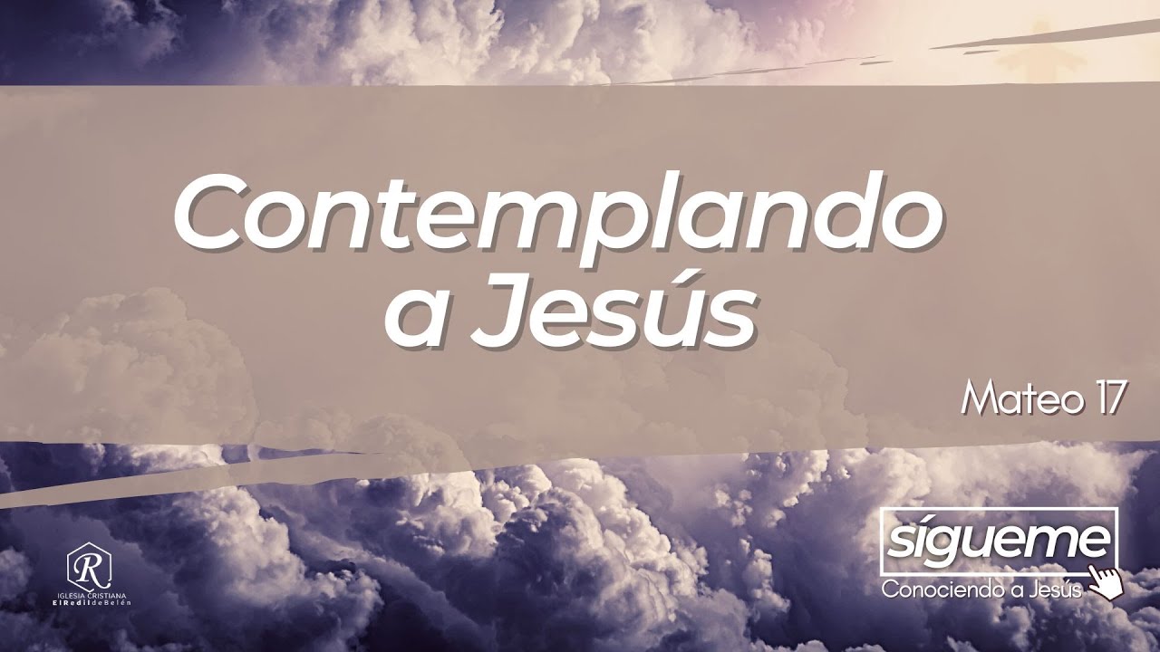 Contemplando a JESÚS l Mateo 17 - YouTube