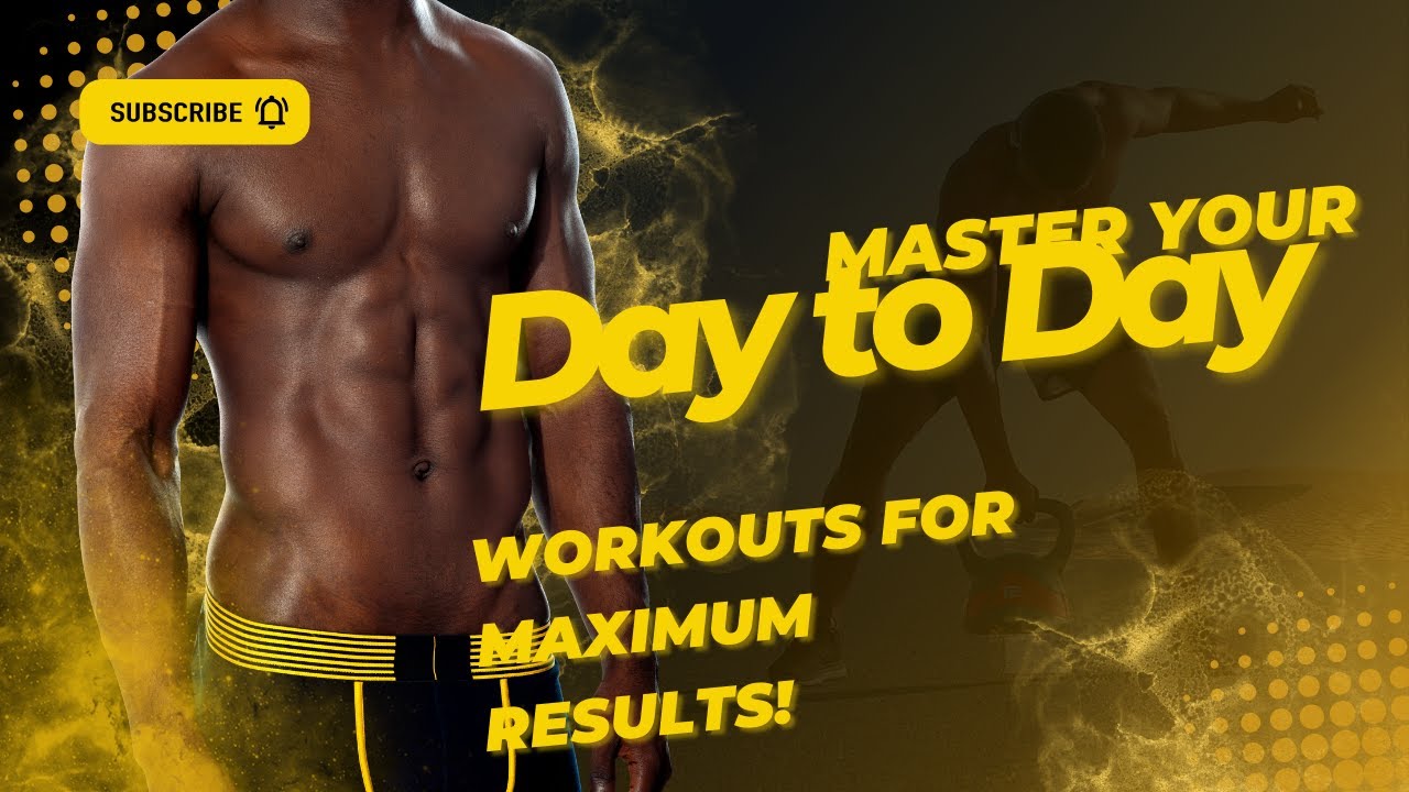 Unlock Your Full Potential: Master Your Day-To-Day Workouts for Maximum ...