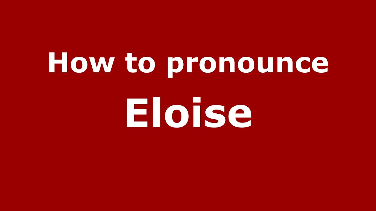 How to Pronounce Eloise - PronounceNames.com - YouTube