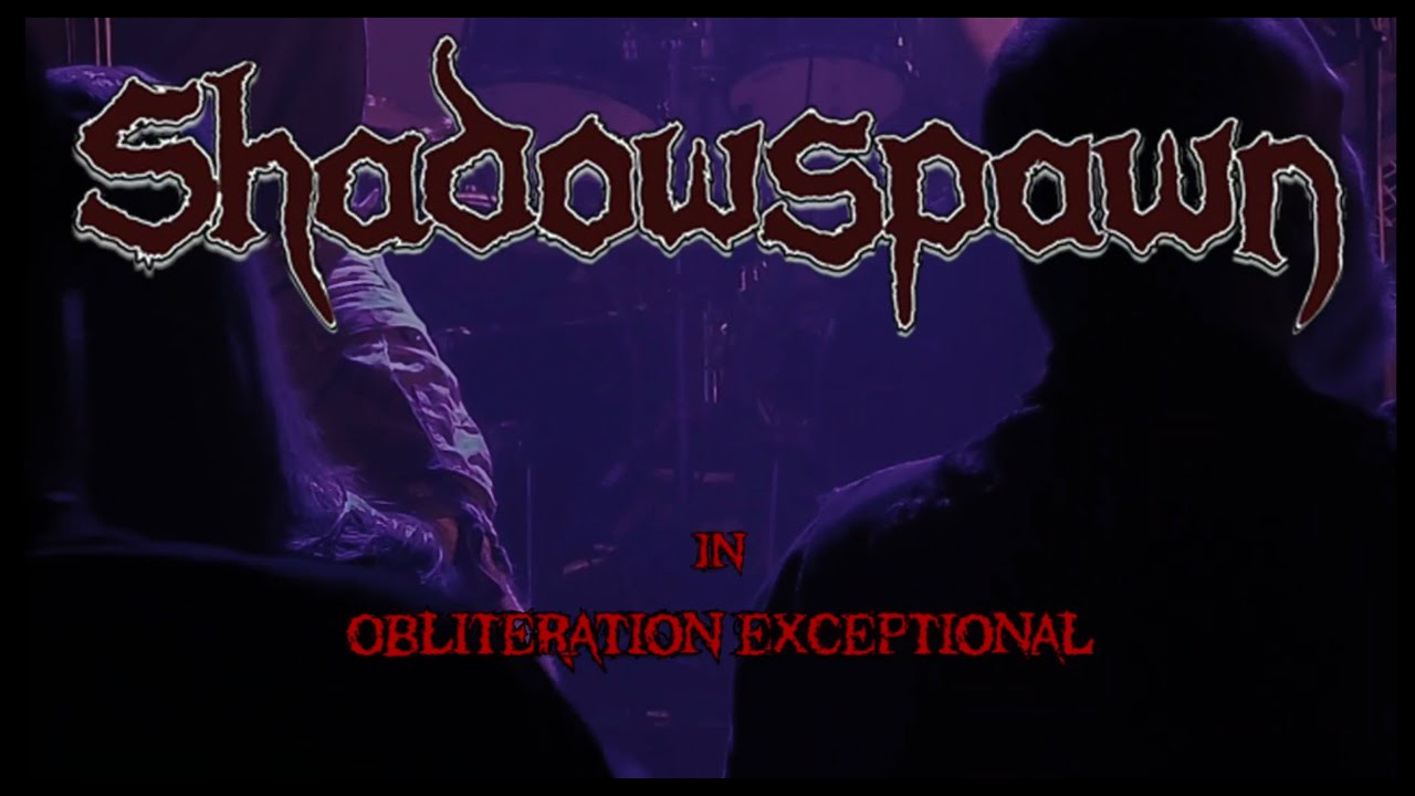 SHADOWSPAWN - Obliteration Exceptional - YouTube