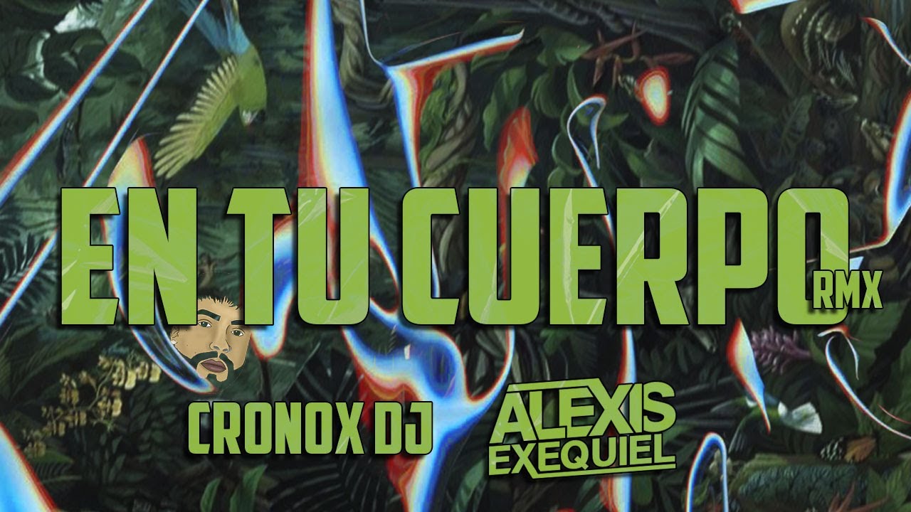 EN TU CUERPO RMX - DJ CRONOX & ALEXIS EXEQUIEL - YouTube