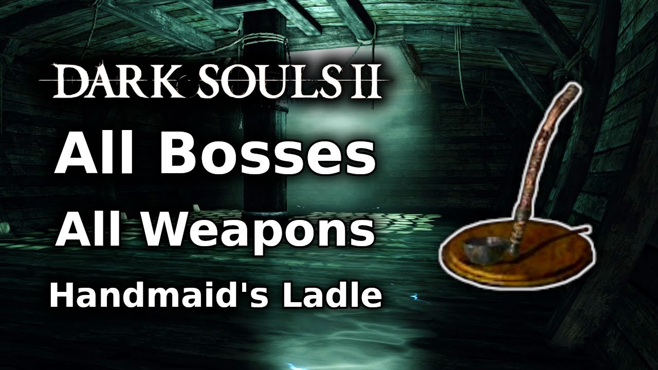 Dark Souls 2 Handmaid's Ladle Playthrough || All Bosses All Weapons ...
