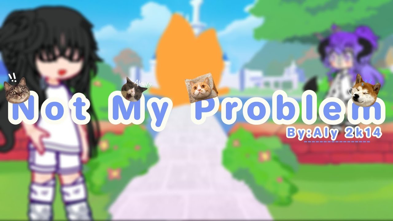 🎑Not My Problem ♪By : Aly_YT @Aly_Art_2k14_アリー 🎠 - YouTube
