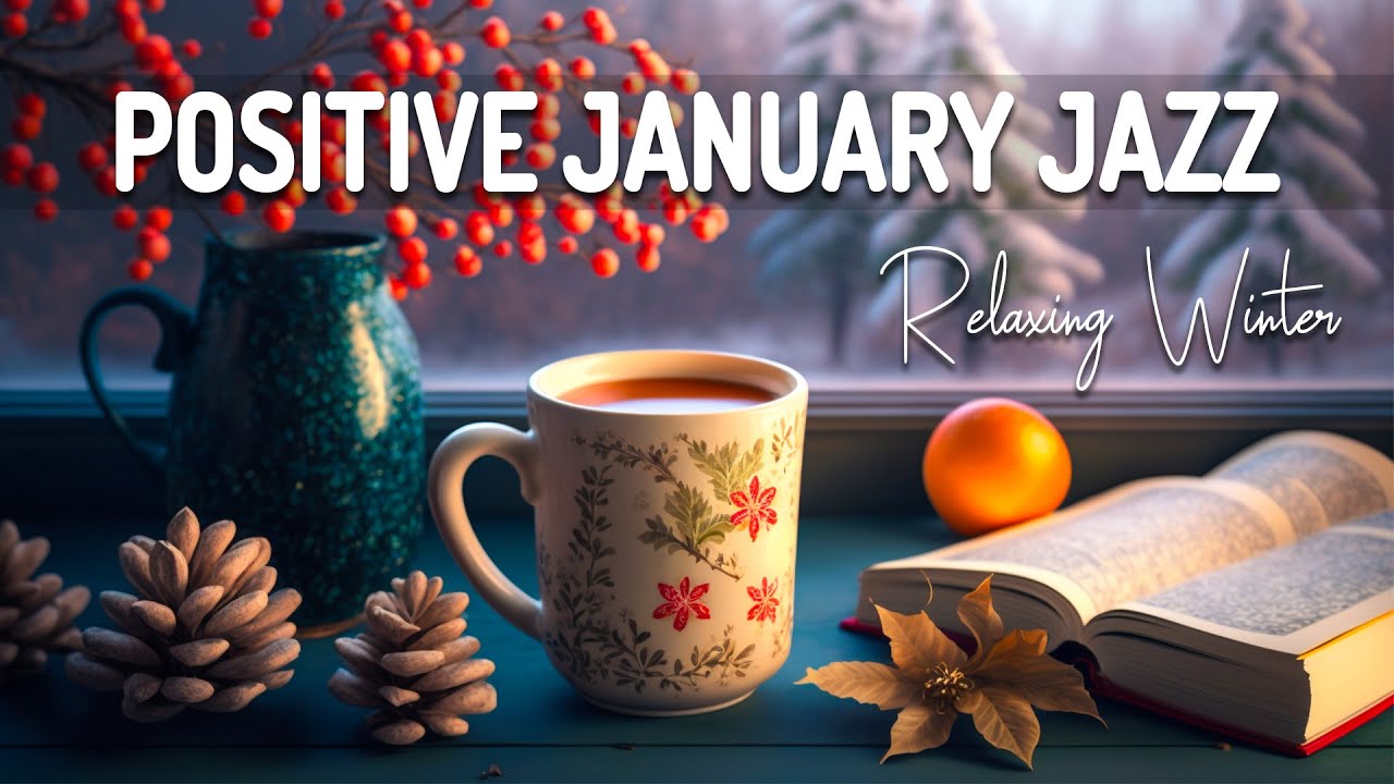 Positive January Jazz ☕ Smooth January Jazz and Delicate Winter Bossa ...