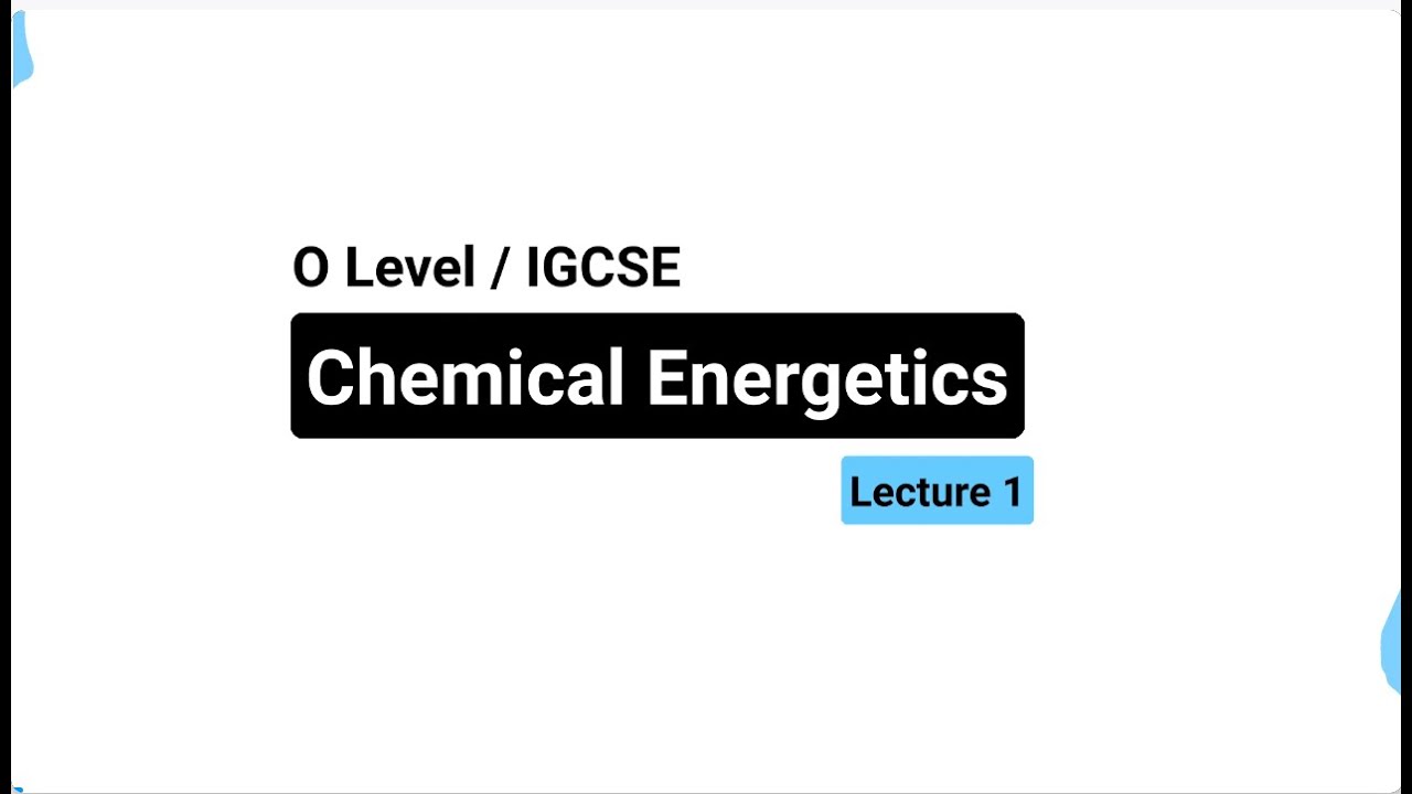 "O Level IGCSE Chemistry: Chemical Energetics - Lecture 1: Introduction ...