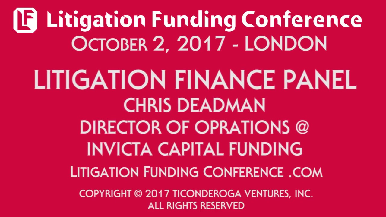 Chris Deadman from Invicta Capital Funding on the LF 2017 Litigation ...