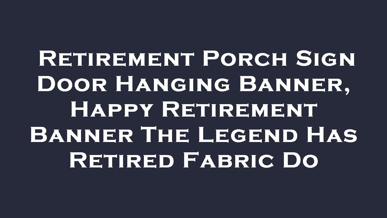 Retirement Porch Sign Door Hanging Banner, Happy Retirement Banner The ...