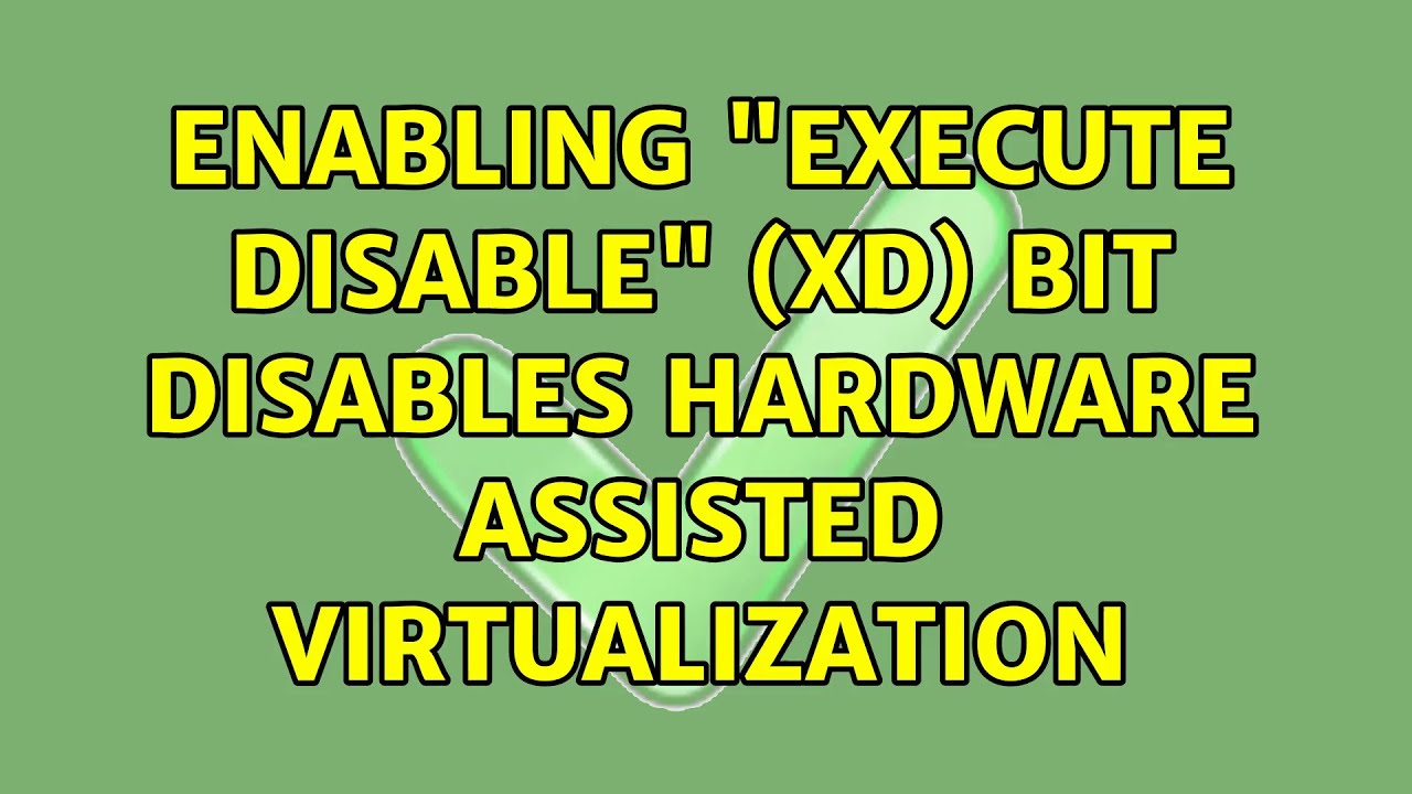 Enabling "execute disable" (XD) bit disables hardware assisted ...