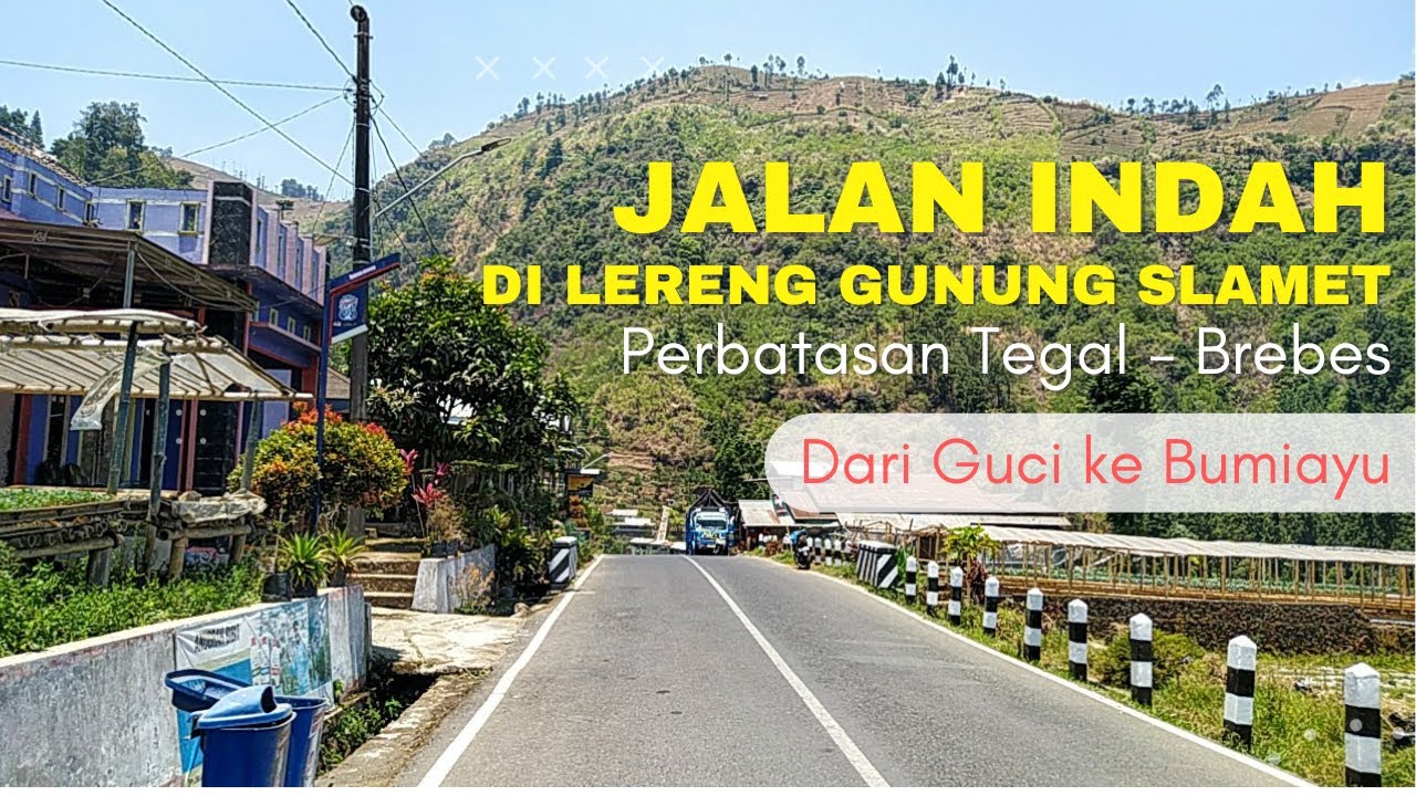 JALAN INDAH di Lereng Gunung Slamet Perbatasan Tegal Slawi, dari Guci ...