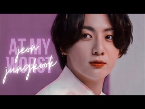 jeon jungkook - at my worst (fmv)