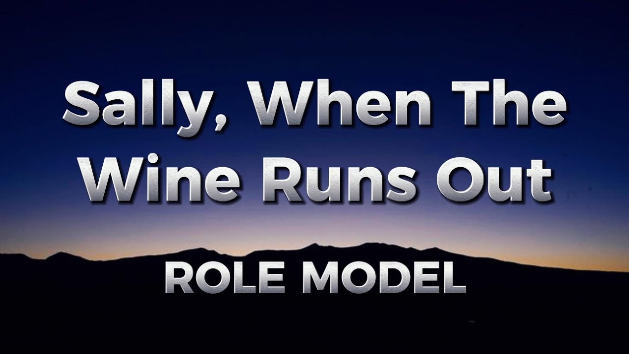 ROLE MODEL - Sally, When The Wine Runs Out (lyrics) - YouTube