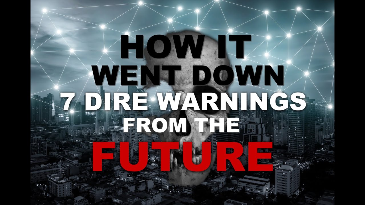 How It Went Down - 7 Dire Warnings from the Future - YouTube
