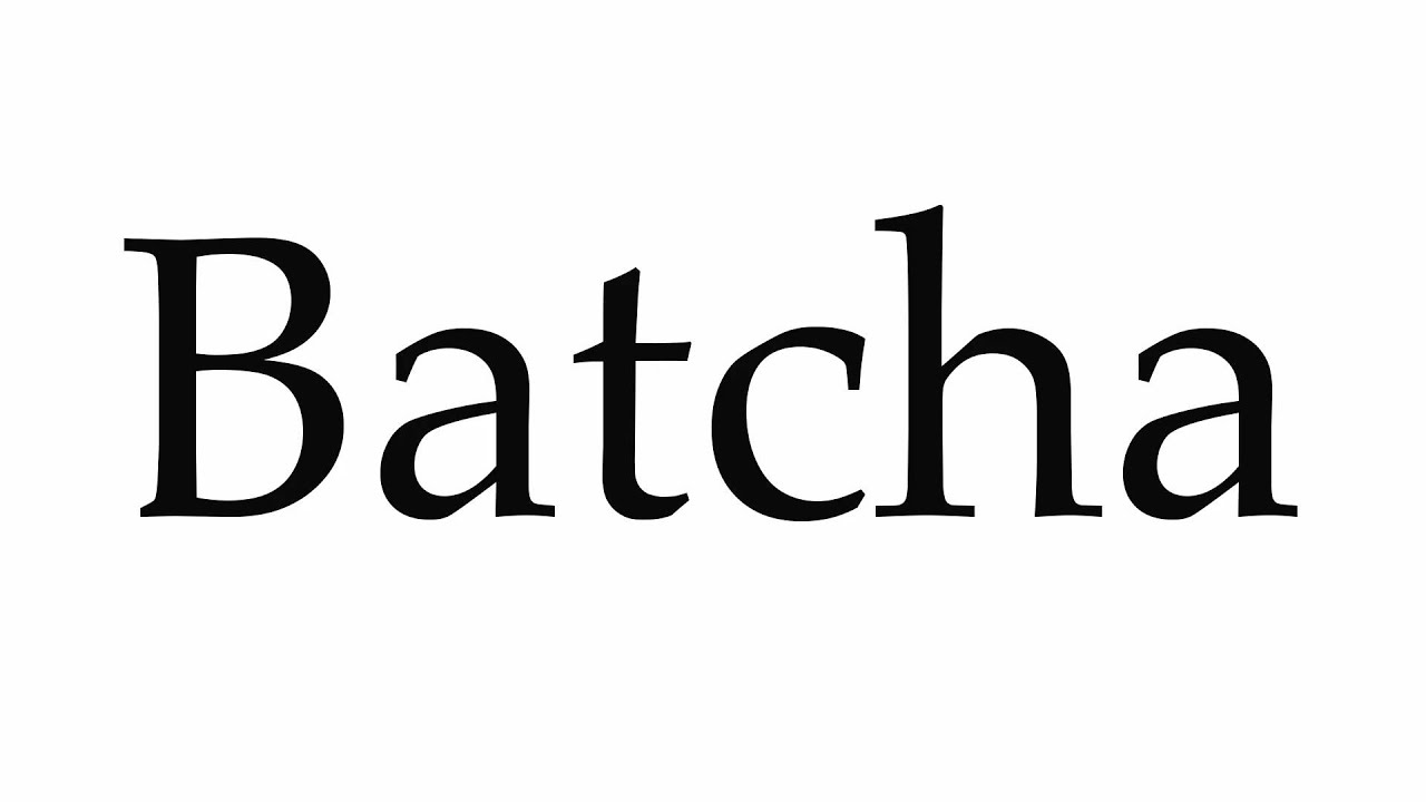 How to Pronounce Batcha - YouTube