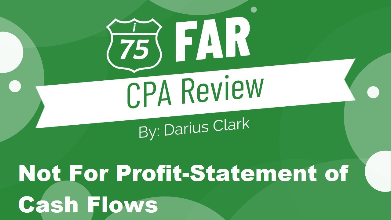 CPA FAR Exam-Not For Profit-Statement of Cash Flows-By Darius Clark-i ...